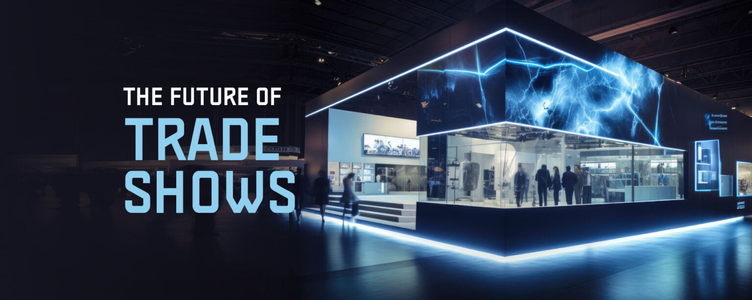 The Future of Trade Shows: Trends & Innovations Shaping Exhibitions